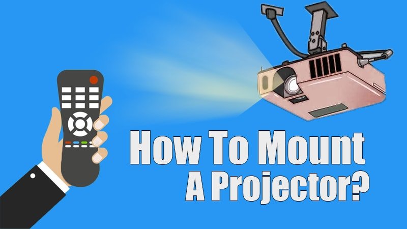 How To Mount A Projector In 2020? 3 Steps To Installing a Projector?