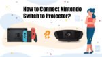 How to Connect Nintendo Switch to Projector With & Without Dock?