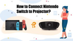 How to Connect Nintendo Switch to Projector With & Without Dock?
